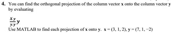 SOLVED:You can find the orthogonal projection of the column vector onto ...