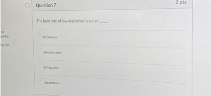 Question 7 2 pts The burn rate of low explosives is called detionution ...