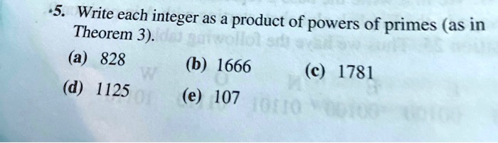 write each integer as a product of powers of primes as in theorem 3 v q a 828 b 1666 c 1781 d ...