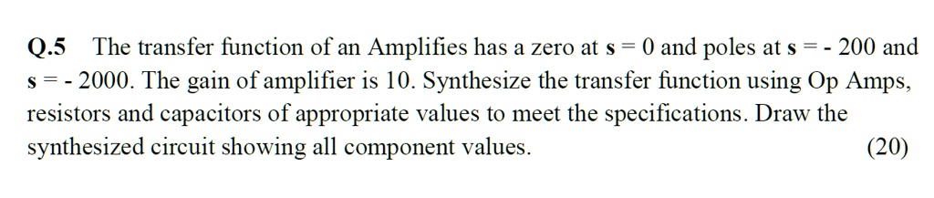 SOLVED: Q.5 The transfer function of an Amplifies has a zero at s = 0 and poles at s = - 200 and ...
