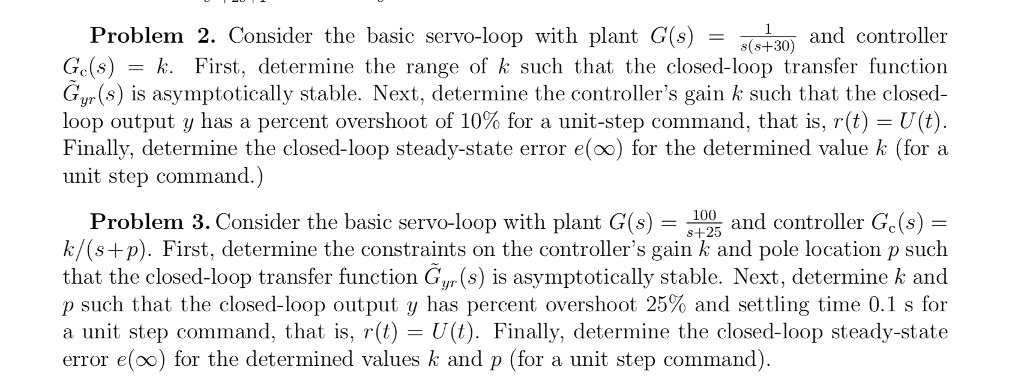 SOLVED: Problem 2. Consider the basic servo-loop with plant G(s) = k. First, determine the range ...