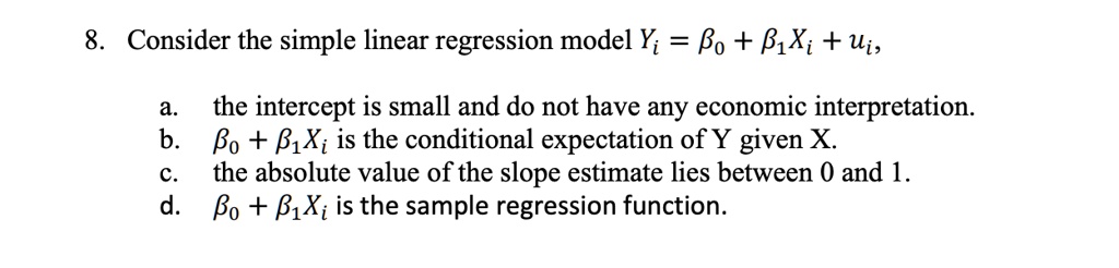 SOLVED: 8. Consider the simple linear regression model Y = o + ,Xi + ui a. b. C. d. the ...