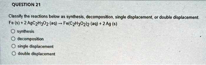 SOLVED: QUESTION21 Classify the reactions below as synthesis ...