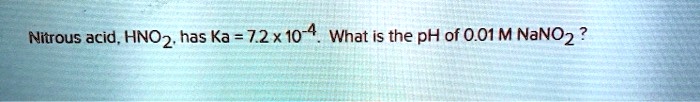 nitrous acid hno2 has ka 72x10 4 what is the ph of 001 m nano2 80503