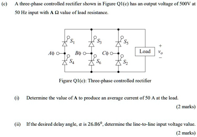 SOLVED: A three-phase controlled rectifier shown in Figure Q1(c) has an output voltage of 500V ...