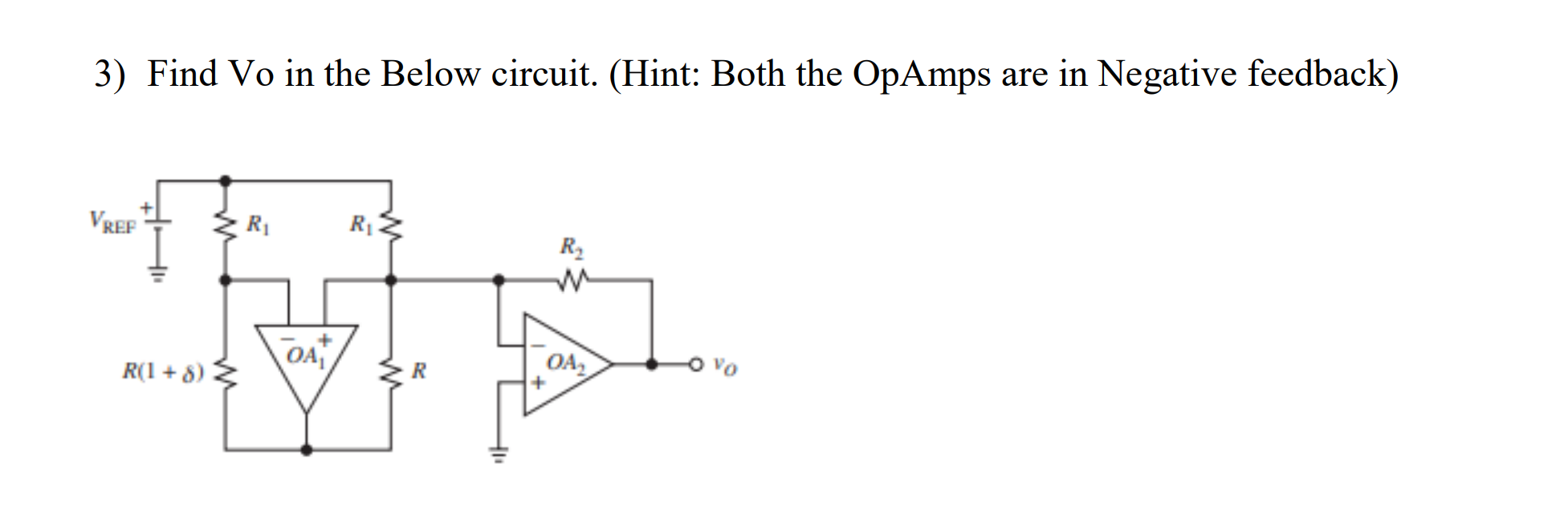SOLVED: 3) Find Vo in the Below circuit. (Hint: Both the OpAmps are in Negative feedback)