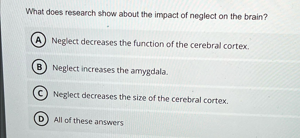 What does research show about the impact of neglect on the brain? A ...