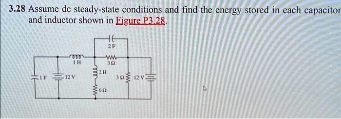 3.28 Assume dc steady-state conditions and find the energy...