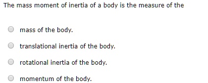 SOLVED: The mass moment of inertia of a body is the measure of the mass ...