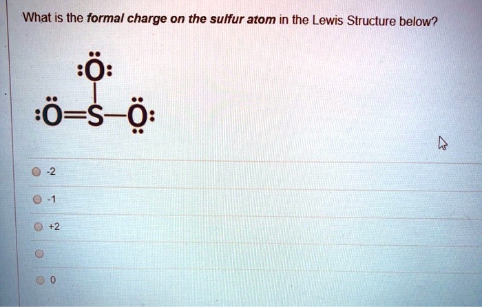SOLVED: What is the formal charge on the sulfur atom in the Lewis ...