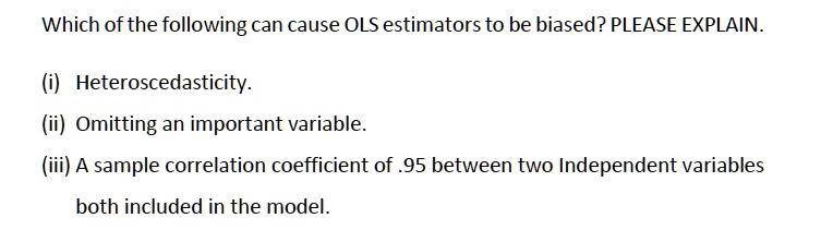 which of the following can cause ols estimators to be biased please explain heteroscedasticity ...