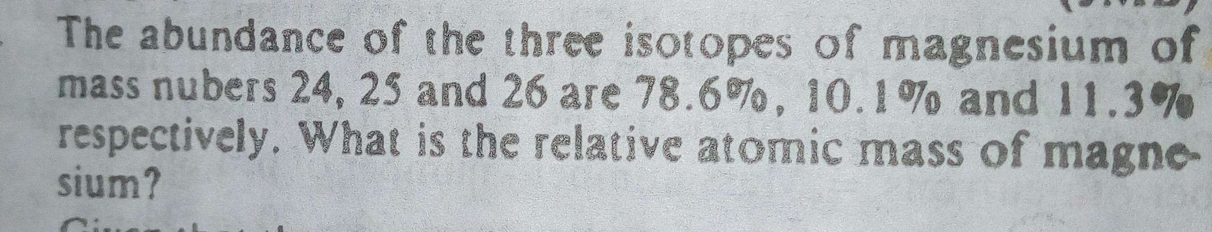 The abundance of the three isotopes of magnesium of mass...