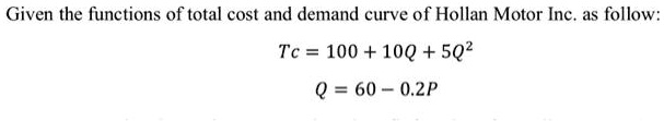 SOLVED: a. Determine the total revenue and total profit functions for Hollan Motor. b. Determine ...