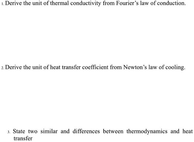 SOLVED: i. Derive the unit of thermal conductivity from Fourier's law of conduction. ii. Derive ...