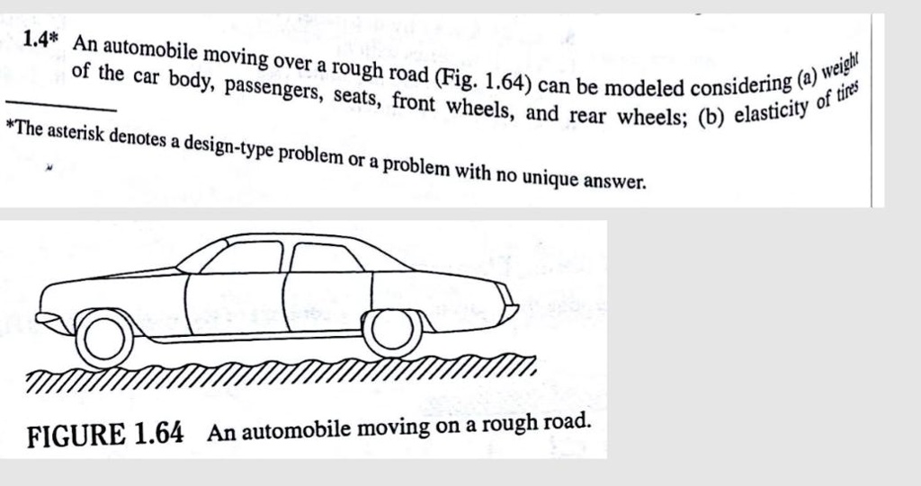 1.4* An automobile moving over a rough road (Fig. 1.64) can be modeled ...