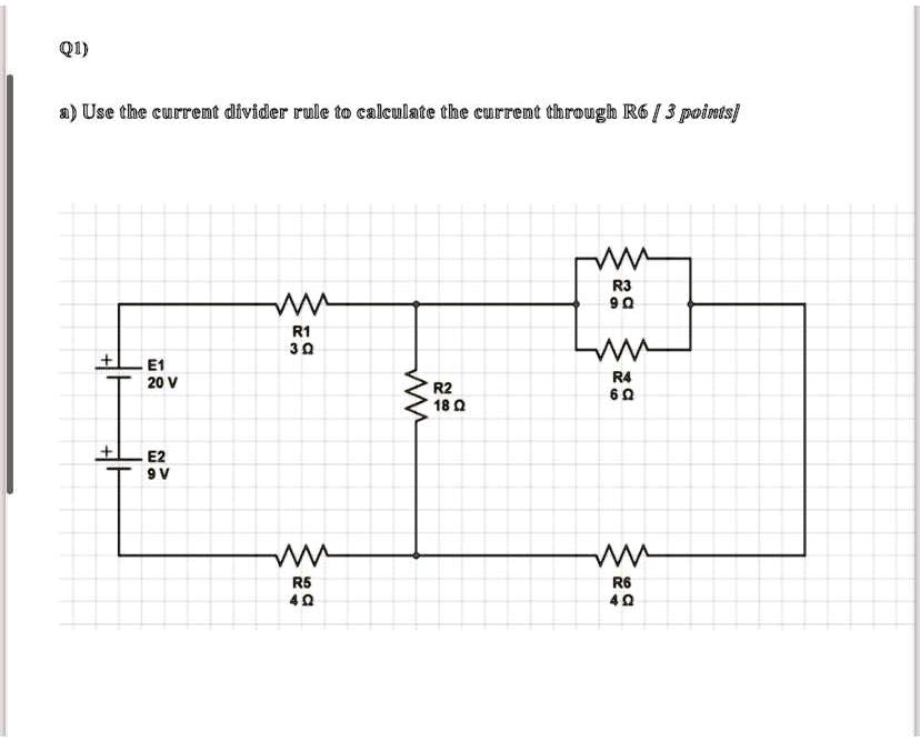 SOLVED: a) Use the current divider rule to calculate the current through R6 [3 points] (10 Use ...