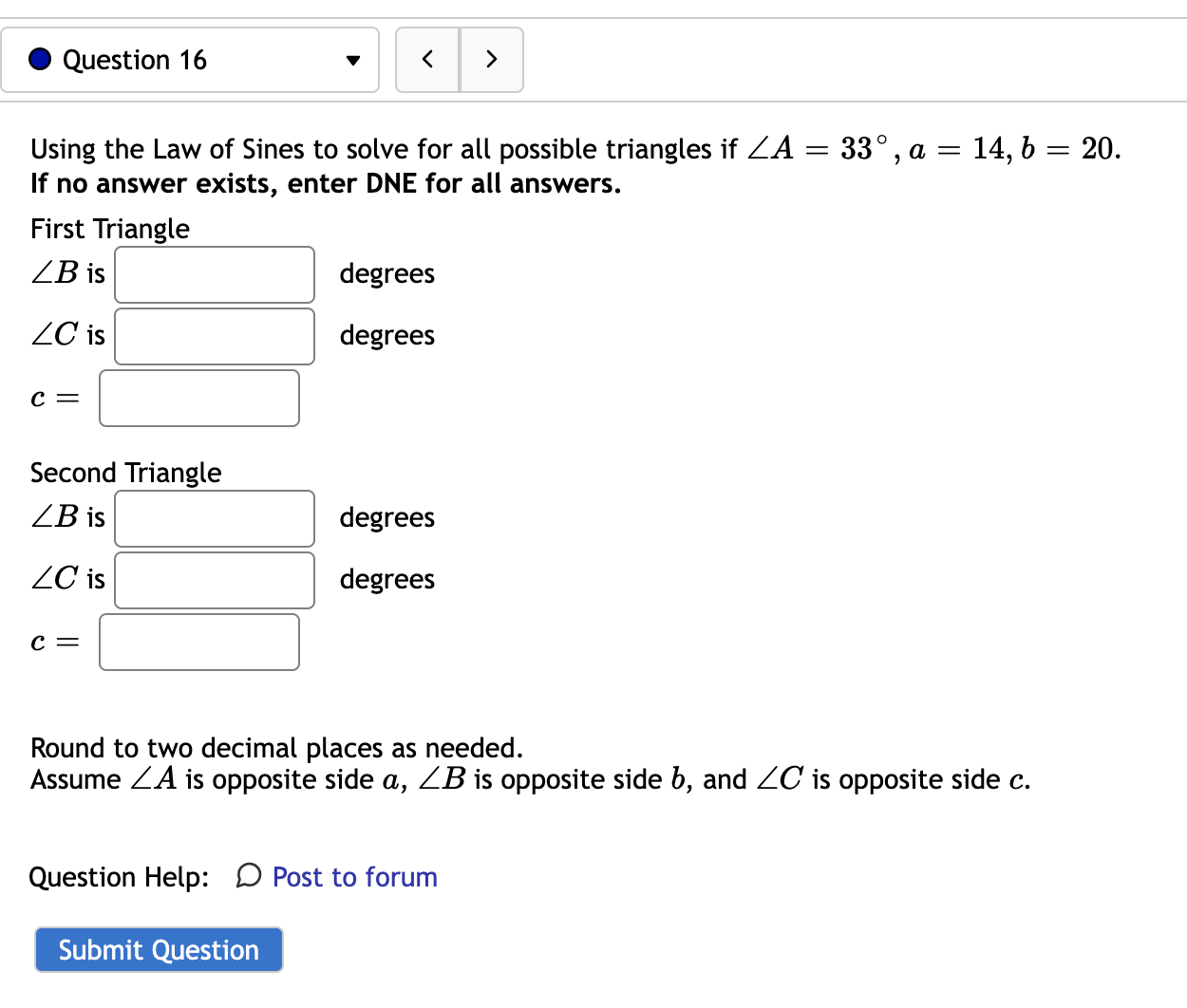 SOLVED: Using the Law of Sines to solve for all possible triangles if ∠ A=33^∘, a=14, b=20. If ...