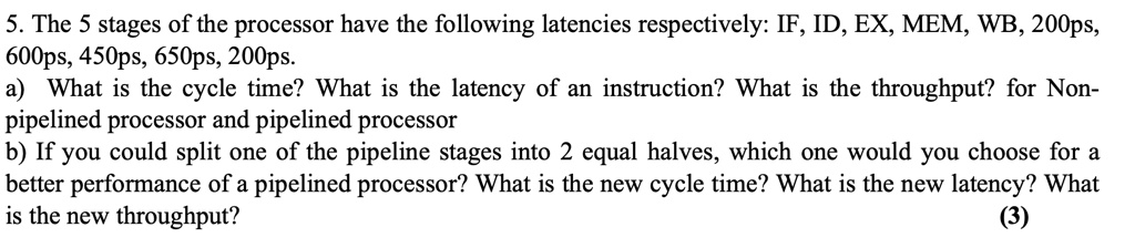 5. The 5 stages of the processor have the following latencies respectively: IF, ID, EX, MEM, WB ...