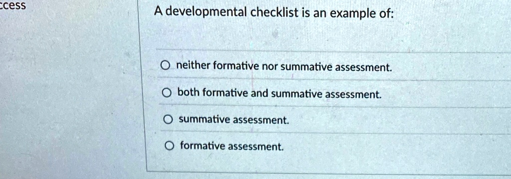 A developmental checklist is an example of: Oneither formative nor ...