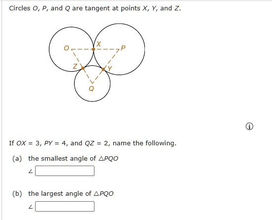 SOLVED: Circles O, P, and Q are tangent at points X, Y, and Z. @ If OX = 3, PY = 4, and QZ = 2 ...