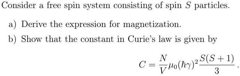 Consider a free spin system consisting of spin S particles Derive the expression for ...