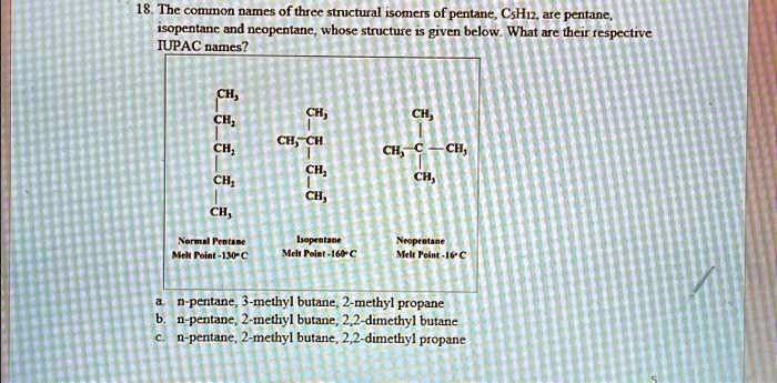 18 the common names of three structural isomers of pentane c5h12 are ...