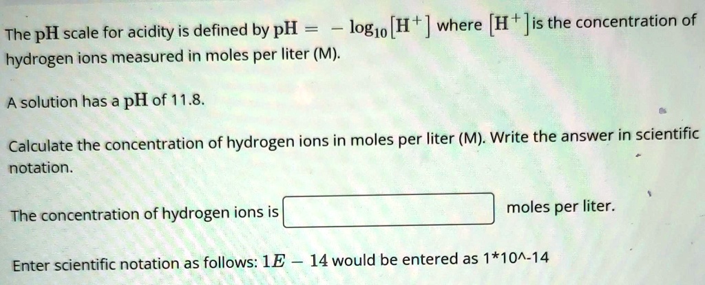 The pH scale for acidity is defined by pH = log10[H^+] where [H^+] is ...