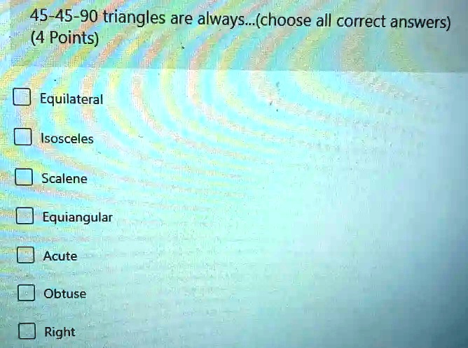 45-45-90 triangles are always (choose all correct answers) (4 Points ...