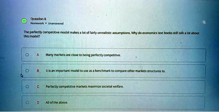 Question 6 Homework • Unanswered The perfectly competitive model makes ...