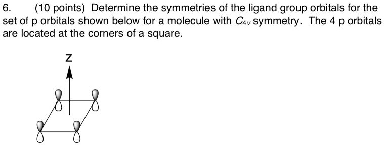 SOLVED: Determine the symmetries of the ligand group orbitals for the ...