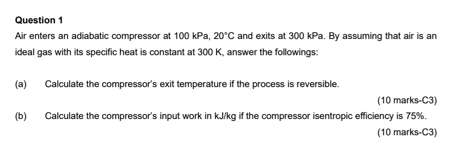 SOLVED: Question: Air enters an adiabatic compressor at 100 kPa, 20Â°C ...