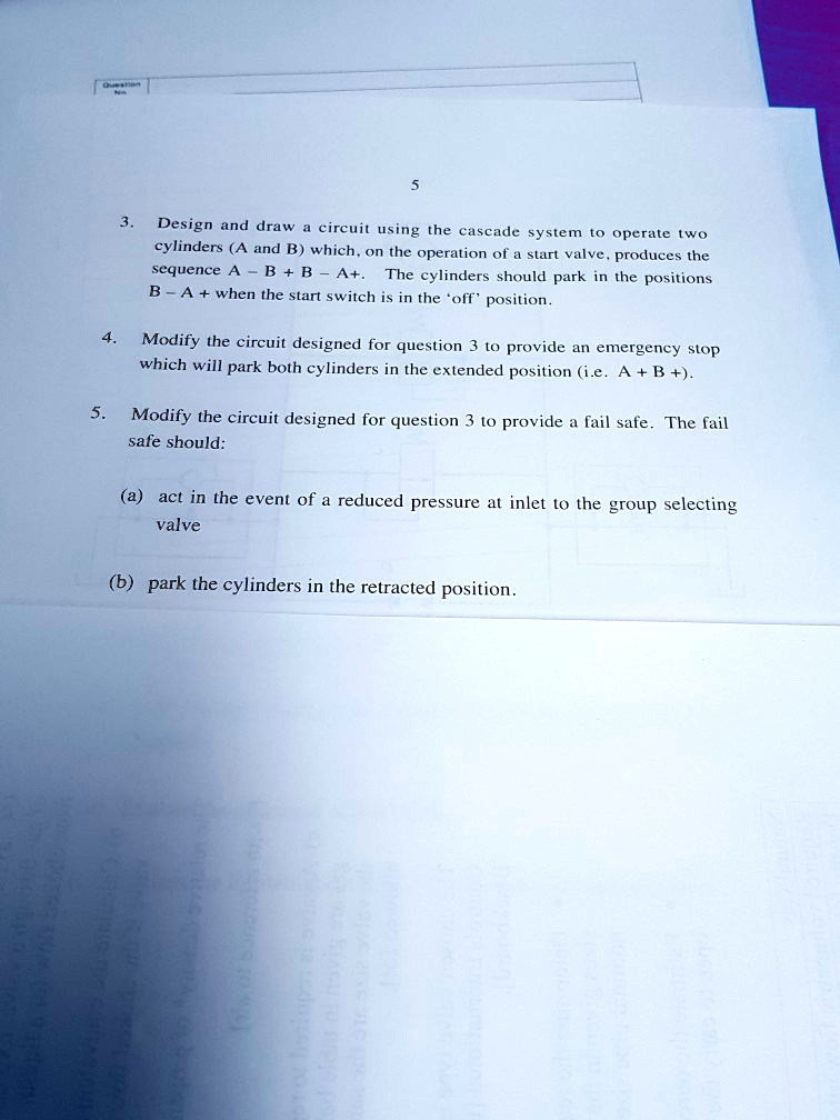 3. Design and draw a circuit using the cascade system to operate two cylinders (A and B) which ...