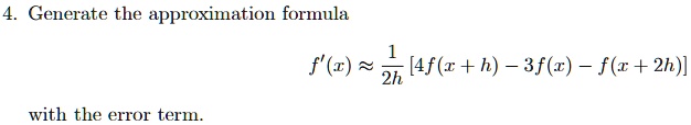SOLVED: Generate the approximation formula f' (2) 2h [Af(r+h) - 3f(r) f ...