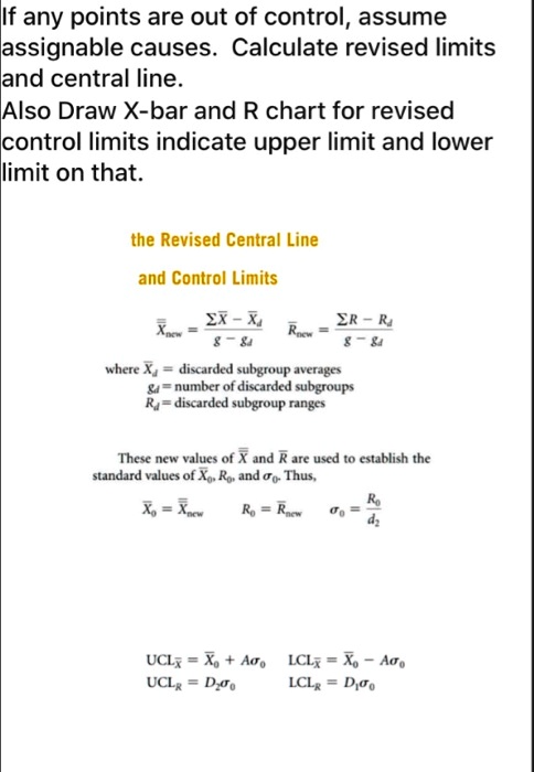 If any points are out of control, assume assignable causes. Calculate revised limits and central ...