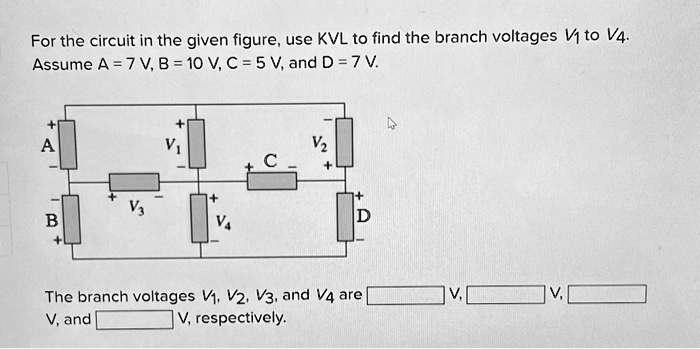 SOLVED: For the circuit in the given figure, use KVL to find the branch voltages V1 to V4 ...