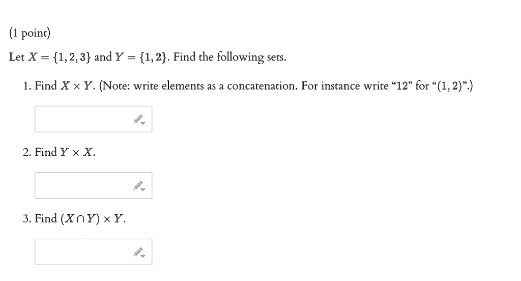 SOLVED: (1 point) Let X = 1,2,3 and Y = 1,2. Find the following sets 1. Find X Y. (Note: write ...