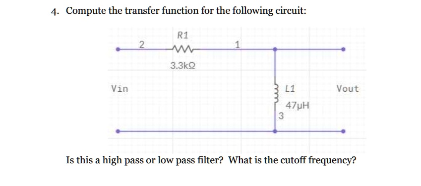 SOLVED: Compute the transfer function for the following circuit: R1 = 3.3kÎ© Vin Vout L = 47uH ...