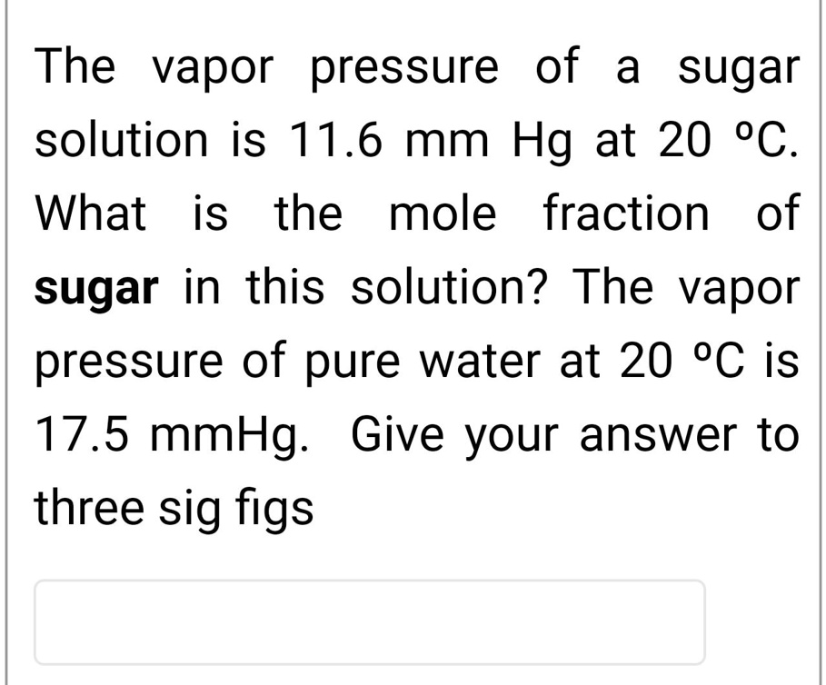 the vapor pressure of a sugar solution is 116 mm hg at 20 c what is the ...