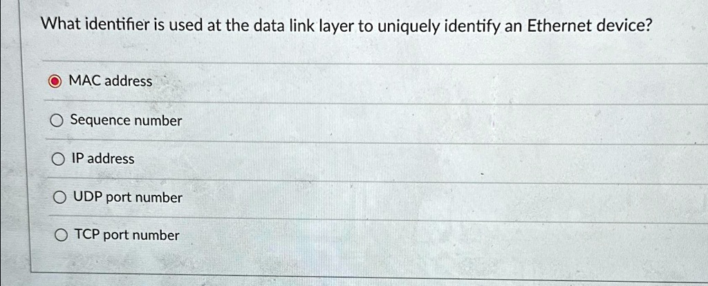 What identifier is used at the data link layer to uniquely identify an Ethernet device? MAC ...