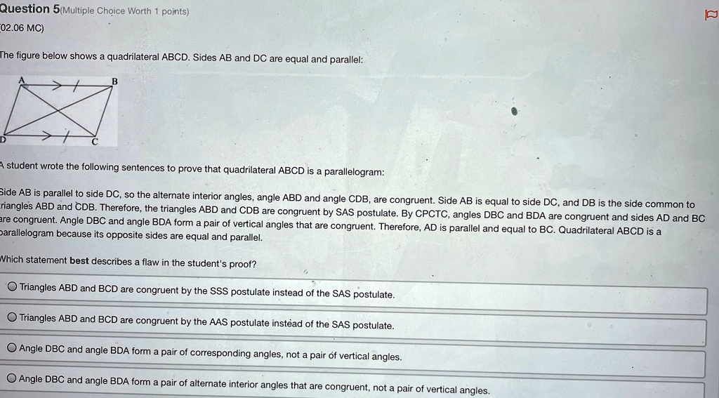 Question 5(Multiple Choice Worth 1 points) 02.06 MC) The figure below shows a quadrilateral ABCD ...