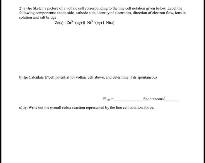 SOLVED:2) a) Apt Sketch picture of a voltaic cell corresponding to the line cell notation given ...