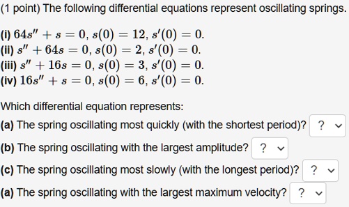 SOLVED: (1 point) The following differential equations represent oscillating springs. (i) 64s ...