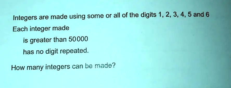 Integers are made using some or all of the digits 1, 2, 3,4, 5 and 6 Each integer made is ...