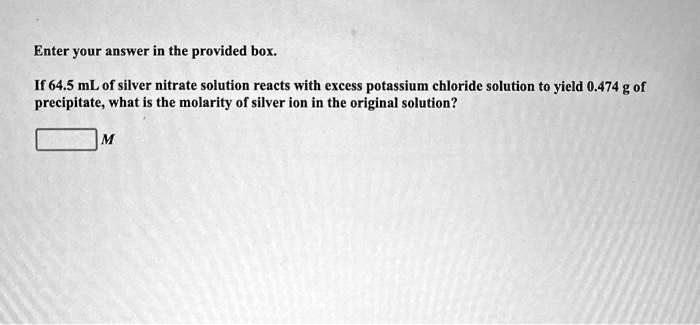 enter your answer in the provided box 1f645 ml of silver nitrate ...