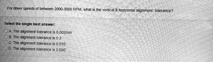 SOLVED: For driver speeds of between 2000-3000 RPM, what is the ...