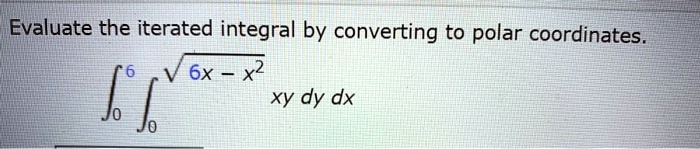 SOLVED: Evaluate the iterated integral by converting to polar ...