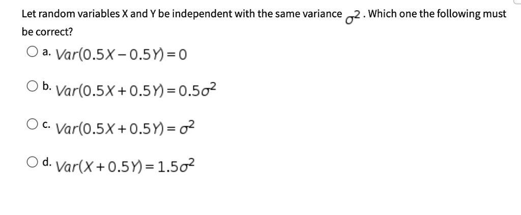 SOLVED: Let random variables Xand Y be independent with the same variance 02 . Which one the ...