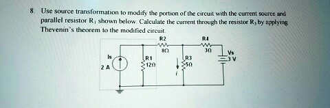 8. Use source transformation to modify the portion of the circuit with the current source and ...