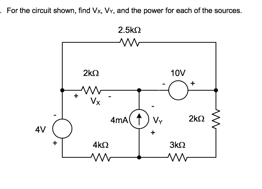 SOLVED: For the circuit shown, find Vx, Vy, and the power for each of the sources. 2.5k 2kQ 10V ...