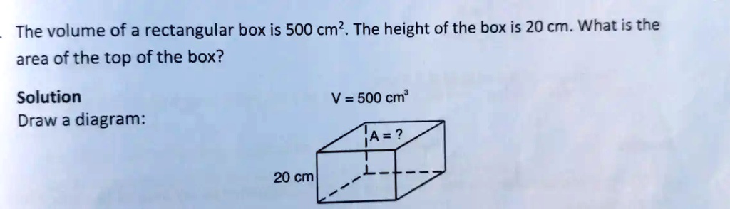 SOLVED: The volume of a rectangular box is 500 cm?. The height of the ...